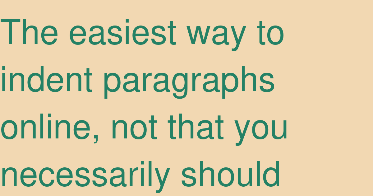The easiest way to indent paragraphs online, not that you necessarily ...