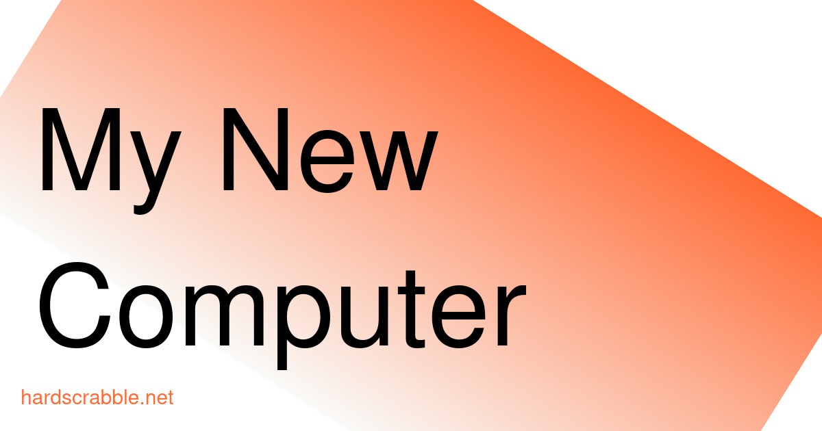 My New Computer - Hardscrabble