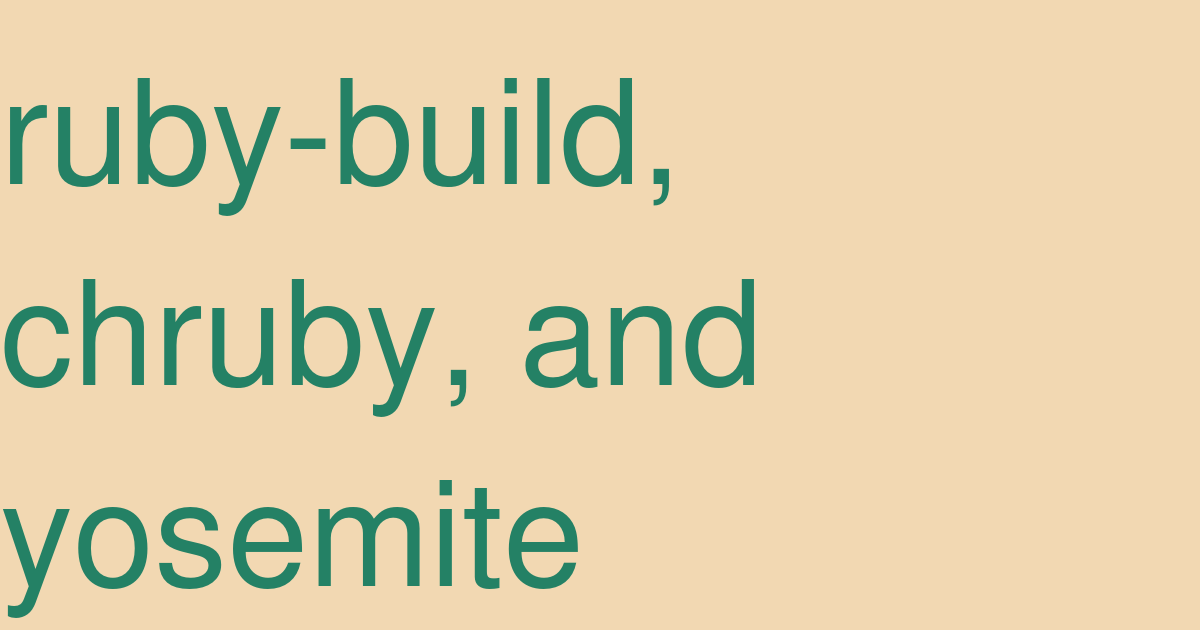 ruby-build, chruby, and yosemite - Hardscrabble