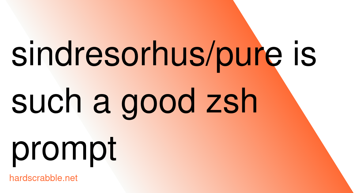 sindresorhus/pure is such a good zsh prompt - Hardscrabble