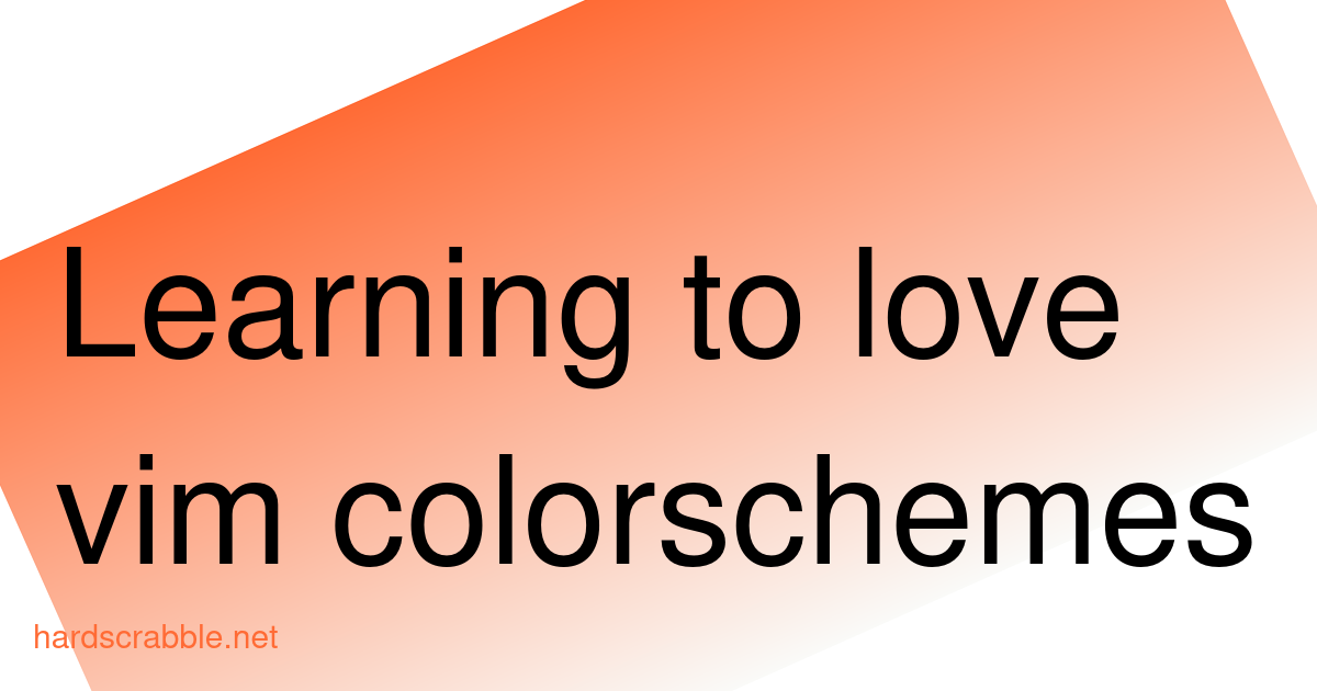 Learning to love vim colorschemes - Hardscrabble